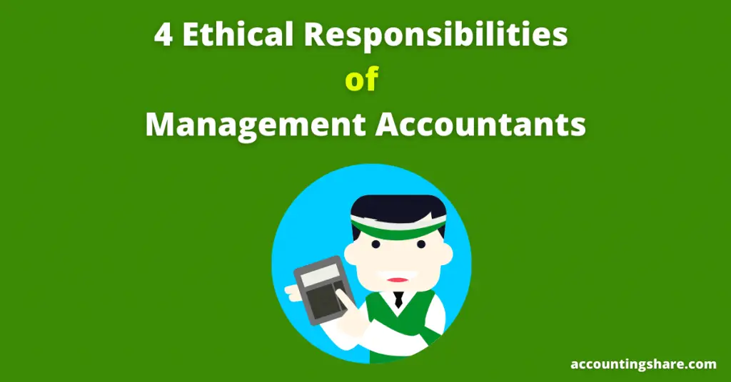 4 Ethical Responsibilities of Management Accountants [With PDF ...